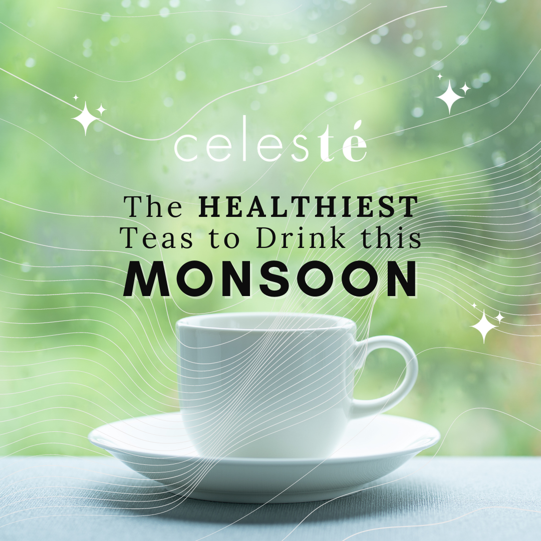 The Healthiest Teas to Drink This Monsoon Season – CELESTE